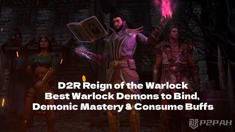 D2R - Best Warlock Demons to Bind, Demonic Mastery & Consume Buffs